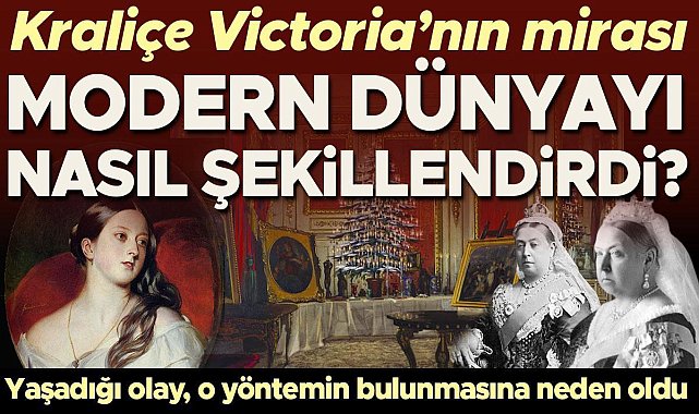 Kraliçe Victoria’nın mirası modern dünyayı nasıl şekillendirdi ...